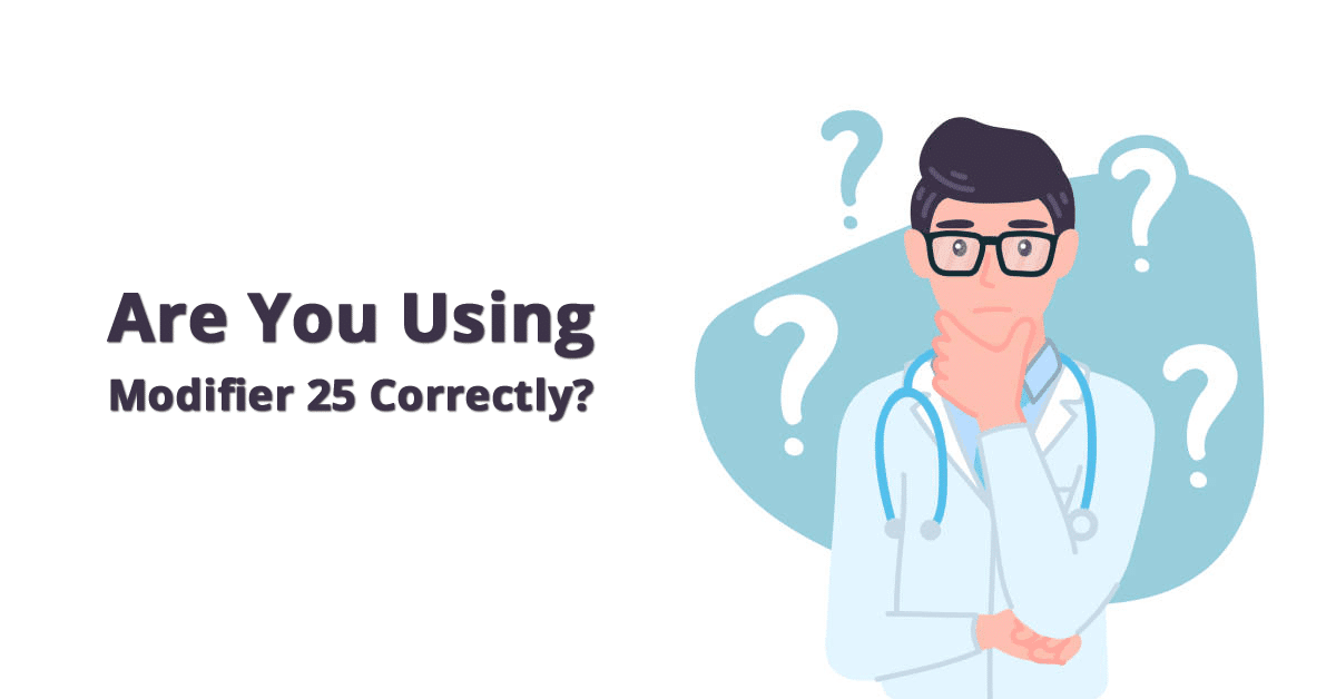 modifier 25: Are you using it correctly?